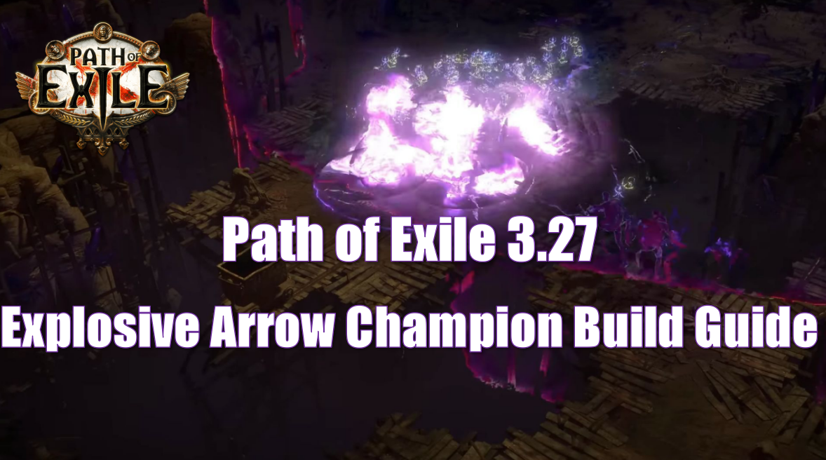 Path Of Exile 3.27 Explosive Arrow Champion Build Guide | The Ultimate ...